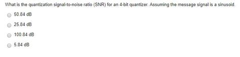 Solved What Is The Quantization Signal To Noise Ratio Snr