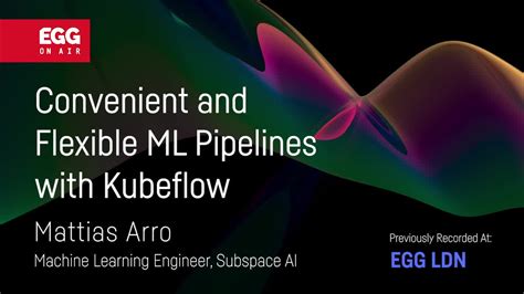 Convenient And Flexible Ml Pipelines With Kubeflow Mattias Arro Subspace Ai Egg On Air