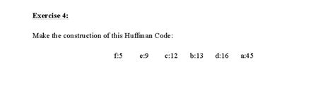 Solved Exercise 4 Make The Construction Of This Huffman