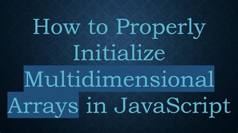 How To Properly Initialize Multidimensional Arrays In Javascript Youtube