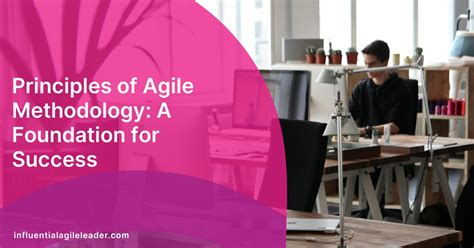 Principles Of Agile Methodology A Foundation For Success