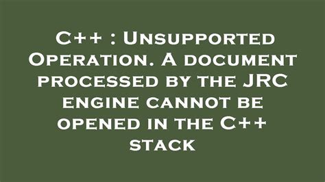 C Unsupported Operation A Document Processed By The Jrc Engine Cannot Be Opened In The C