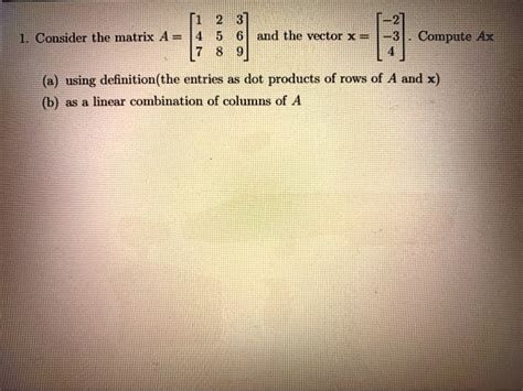 SOLVED Consider The Matrix A And The Vector X Compute Ax Using The Definition The Entries As