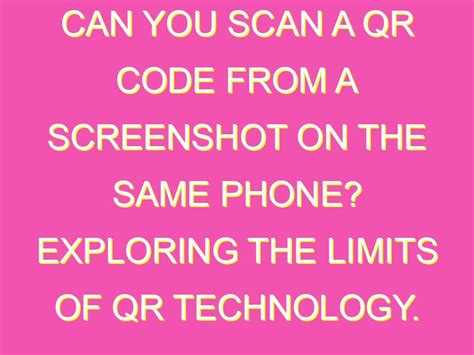 Can You Scan A QR Code From A Screenshot On The Same Phone Exploring The Limits Of QR
