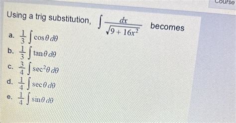 Solved Using A Trig Substitution ∫9 16x2dx Becomes A