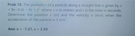 Solved Prob 19 The Position S Of A Particle Along A Chegg Com