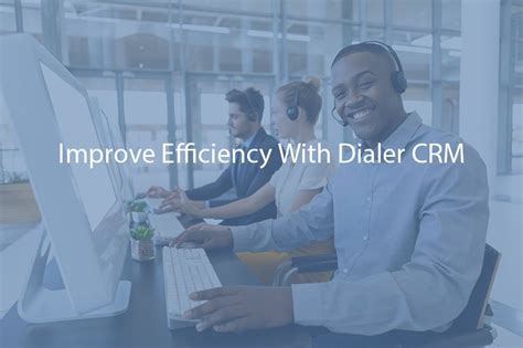 Improve Your Call Centers Efficiency With A Dialer Crm Calltools
