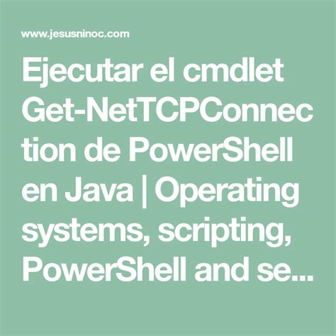 Ejecutar El Cmdlet Get Nettcpconnection De Powershell En Java Operating Systems Scripting