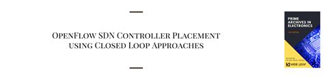 Openflow Sdn Controller Placement Using Closed Loop Approaches Vide Leaf