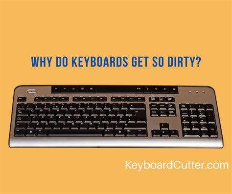 Why Do Keyboards Get So Dirty 6 Main Reasons Why Keyboard Cutter