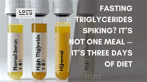 Fasting Triglycerides Spiking Its Not One Meal Its Three Days Of Lolu™ Health