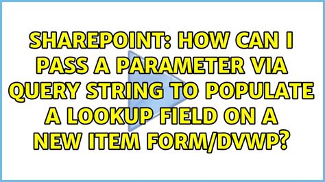 How Can I Pass A Parameter Via Query String To Populate A Lookup Field On A New Item Formdvwp