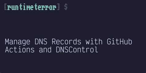 Manage Dns Records With Github Actions And Dnscontrol Runtimeterror