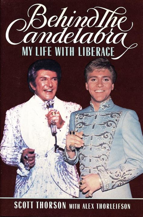 Behind The Candelabra My Life With Liberace By Scott Thorson Alex