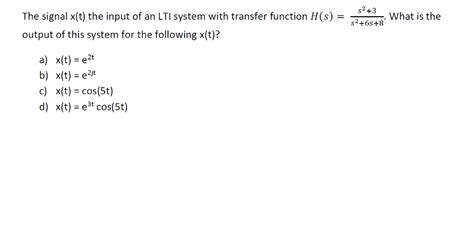 Solved The Signal X T The Input Of An LTI System With Chegg