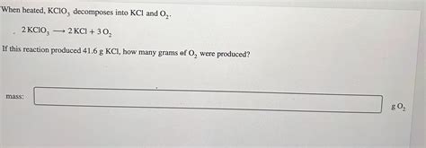 Solved When Heated Kclo3 ﻿decomposes Into Kcl ﻿and