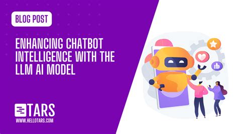 Enhancing Chatbot Intelligence With The Llm Ai Model Tars Blog
