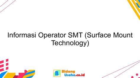 Operator SMT Surface Mount Technology Pengertian Fungsi Tugas Dan Persyaratannya BidangUsaha