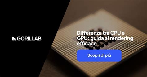 🦍 Differenza Tra Cpu E Gpu Guida Al Rendering Efficace Gorillab