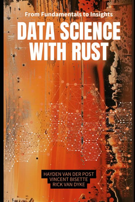 Data Science With Rust From Fundamentals To Insights Van Der Post Hayden Bisette Vincent