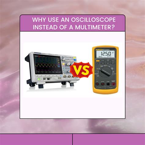Why Use Oscilloscope Instead Of Multimeter At Sarah Turpin Blog