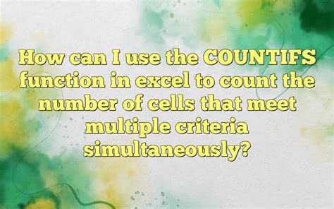 How Can I Use The Countifs Function In Excel To Count The Number Of Cells That Meet Multiple