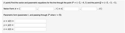 Solved 1 Point Find The Vector And Parametric Equations