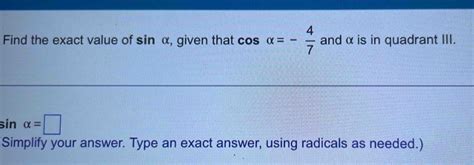 solved find the exact value of sin alpha given that cos alpha 4 7