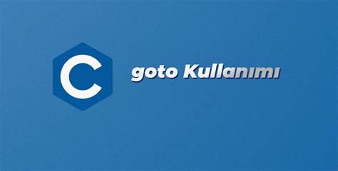 C Programlama Goto Yapısı Kodisyum