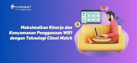 Maximize WiFi Usage Performance With Client Match Technology Hypernet