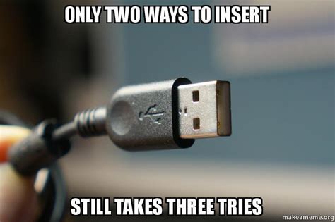 USB Insertion Issues Know Your Meme