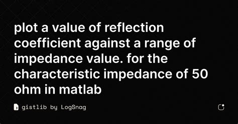 Gistlib Plot A Value Of Reflection Coefficient Against A Range Of