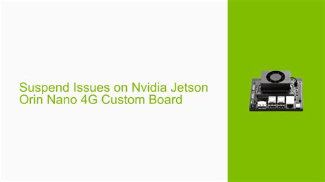Suspend Issues On Nvidia Jetson Orin Nano 4g Custom Board Help Docs For Errorsissues On