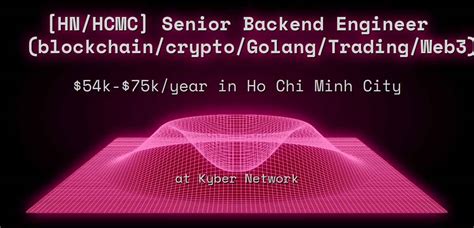 Hnhcmc Senior Backend Engineer Blockchaincryptogolangtradingweb3 54k 75k In Ho Chi
