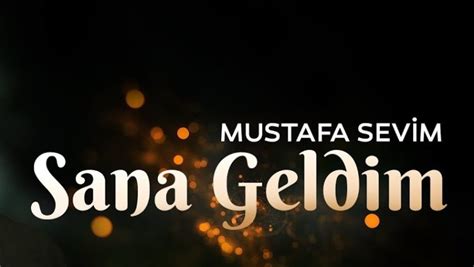 Mustafa Sevim Sana Geldim Ilahi Sözleri Güzel Anlamlı Özlü Ağir Sözler Damar Aşk Sözleri