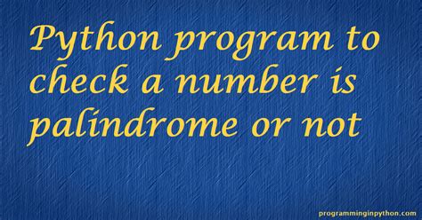 Python Program To Check Whether A Number Is Palindrome Or Not Programming In Python