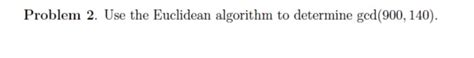 solved problem 2 use the euclidean algorithm to determine