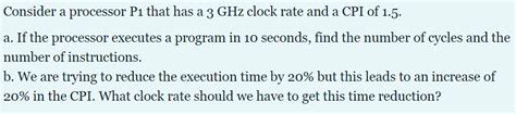 Solved Consider A Processor P1 That Has A 3 GHz Clock Rate Chegg Com