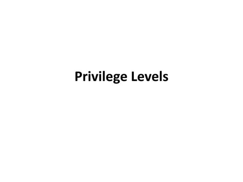 Ppt Privilege Levels Powerpoint Presentation Free Download Id2836780
