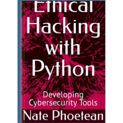 ethical hacking book with python developing cybersecurity tools 2024