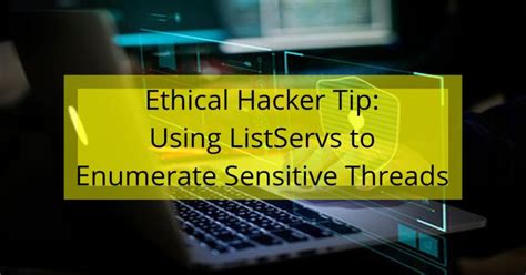 Ethical Hacker Tip Using Listservs To Enumerate Sensitive Threads Undercode Testing