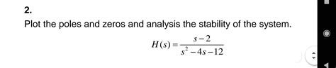 Solved 2 Plot The Poles And Zeros And Analysis The