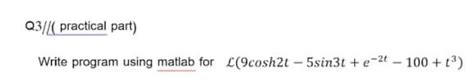 solved q3 practical part write program using matiab for