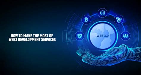 How To Make The Most Of Web3 Development Services