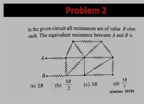 Problem 2 In The Given Circuit All Resistances Are Of Value R Ohm Each T