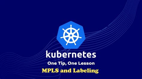 Labeling In Kubernetes And Its Relationship With Mpls In Networking