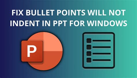 Fix Bullet Points Will Not Indent In Ppt For Windows 2024