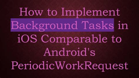 How To Implement Background Tasks In Ios Comparable To Androids Periodicworkrequest Youtube