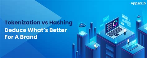 Tokenization Vs Hashing Deduce Whats Better For A Brand