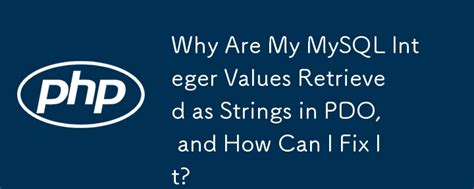 Why Are My Mysql Integer Values Retrieved As Strings In Pdo And How